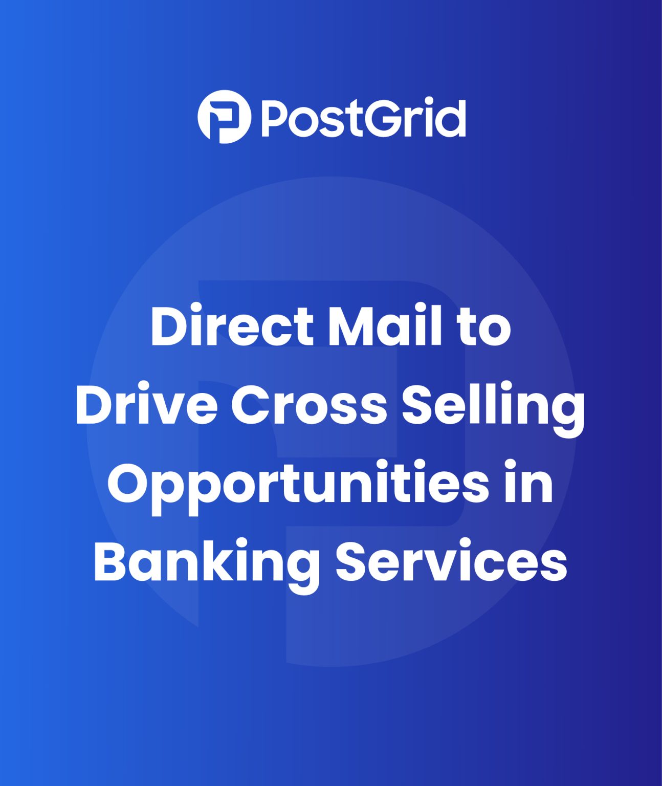 Use Direct Mail to Drive Cross-Selling for Banks | PostGrid